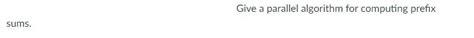 Solved Give A Parallel Algorithm For Computing Prefix