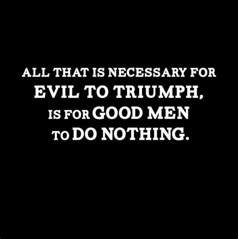 Pin By Jenny On What I Think Evil Quotes Inspirational Quotes Good Men Do Nothing