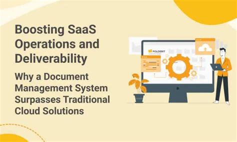 Boosting Saas Operations And Deliverability Why A Document Management System Surpasses