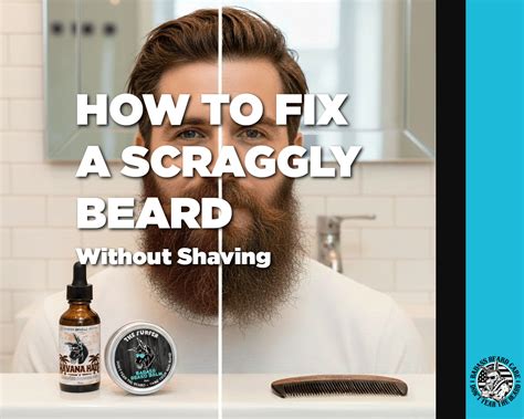 How To Fix A Scraggly Beard Without Shaving Badass Beard Care