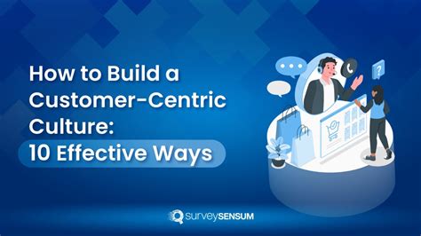 how to build customer centric culture 10 effective ways