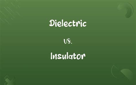 Dielectric Vs Insulator Know The Difference