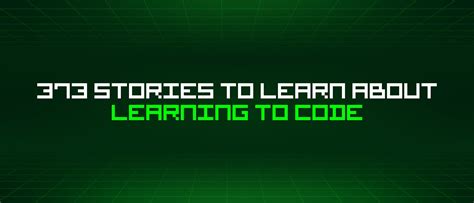 373 Stories To Learn About Learning To Code Hackernoon