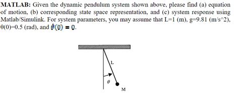 Solved MATLAB Given The Dynamic Pendulum System Shown Chegg