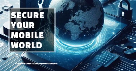 Secure Your Mobile World A Guide For Cyber Security Awareness Month