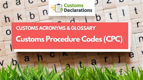 Customs Procedure Codes CPC CUSTOMS ACRONYMS GLOSSARY Customs Declarations UK