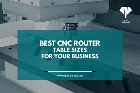 Best Cnc Router Table Sizes For Your Business Blue Elephant Cnc