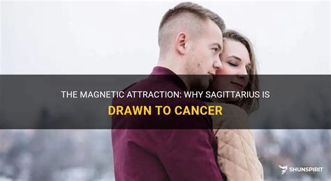 The Magnetic Attraction Why Sagittarius Is Drawn To Cancer Shunspirit