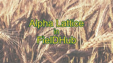 generating an alpha lattice design in fieldhub youtube