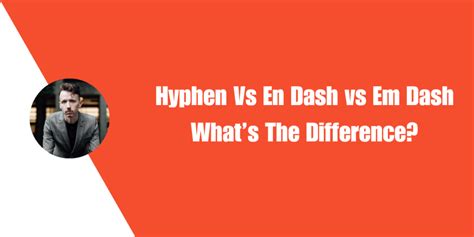Hyphen Vs En Dash Vs Em Dash What S The Difference EditorNinja