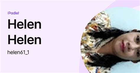 Helen Helen Helen61 1 Profile Padlet