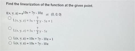 Solved Find The Linearization Of The Function At The Given Chegg