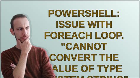 Powershell Issue With Foreach Loop Cannot Convert The Value Of Type