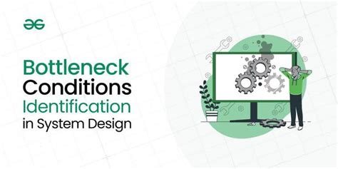 Bottleneck Conditions Identification In System Design Geeksforgeeks