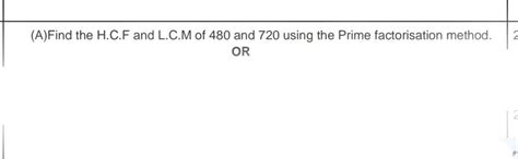 A Find The H C F And L C M Of And Using The Prime Factorisation