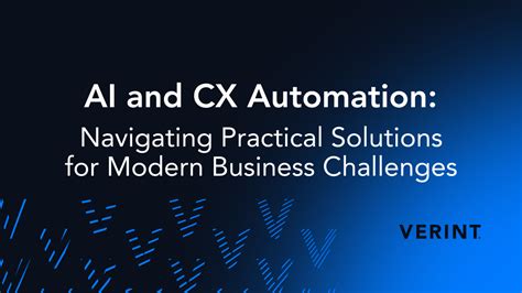 Ai And Cx Automation Navigating Practical Solutions For Modern Business Challenges