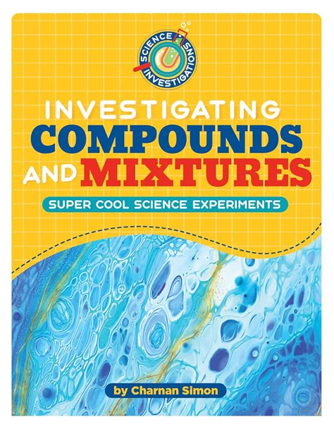 Investigating Compounds And Mixtures 21st Century Skills Library Science Investigations