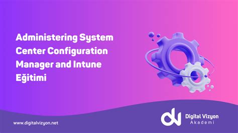 Administering System Center Configuration Manager Sccm And Intune Eğitimi