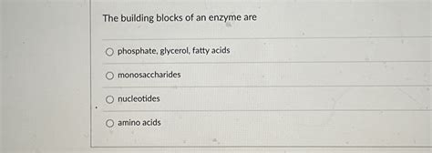 Solved The Building Blocks Of An Enzyme Arephosphate