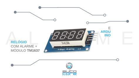 Relógio Arduino Com Alarme E Módulo Tm1637 Confira Agora