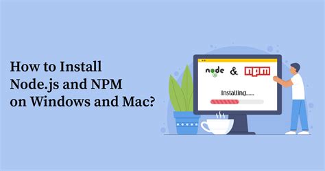 Install Node Js And Npm Guide Easy Steps For Windows And Mac