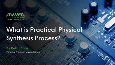 Practical Physical Synthesis Process Maven Silicon