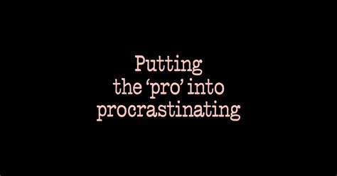 Putting The Pro Into Procrastinating V 2 Procrastination Humor Sticker Teepublic