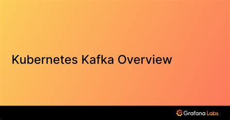 Kubernetes Kafka Overview Grafana Labs