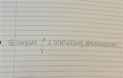 solved 3 ﻿compute ∫03f x 2x2 x ﻿using antiderivatives