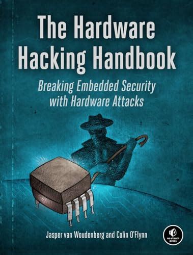 The Hardware Hacking Handbook Breaking Embedded Security With Hardware Attacks Van Woudenberg