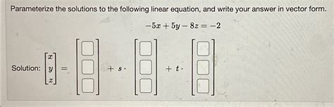 Solved Parameterize The Solutions To The Following Linear