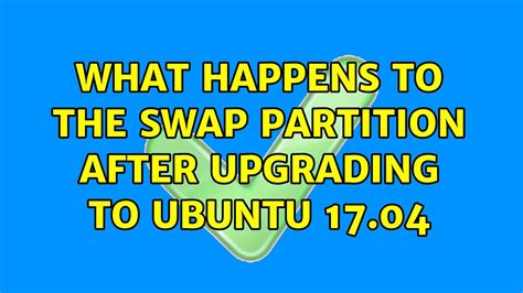 What Happens To The Swap Partition After Upgrading To Ubuntu 1704