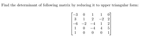 solved find the determinant of following matrix by reducing