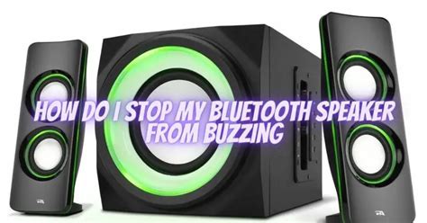 How Do I Stop My Bluetooth Speaker From Buzzing All For Turntables