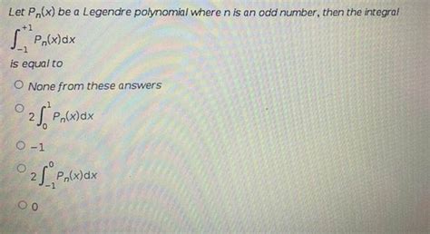 Get Answer Let Pn X Be A Legendre Polynomial Where N Is An Odd Number Then Transtutors