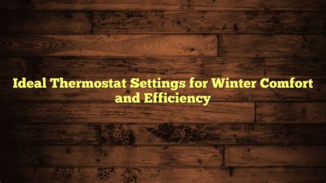 Ideal Thermostat Settings For Winter Comfort And Efficiency Fuel Capacity