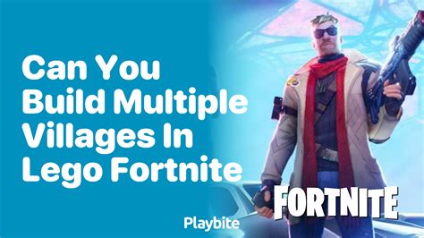 Can You Build Multiple Villages In Lego Fortnite Playbite