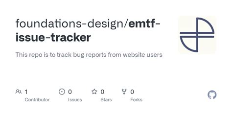 GitHub Foundations Design Emtf Issue Tracker This Repo Is To Track Bug Reports From Website Users