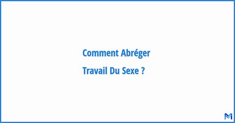 Comment Abréger Travail Du Sexe Abréviation Acronyme Et Sigle