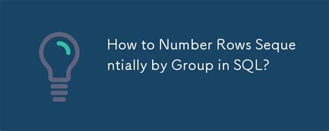 How To Number Rows Sequentially By Group In SQL Mysql Tutorial Php Cn