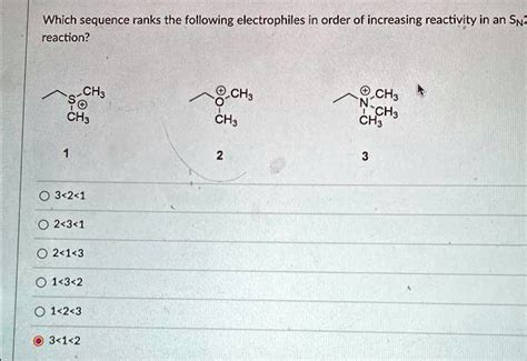 SOLVED: Which sequence ranks the following electrophiles in order of increasing reactivity in an ...