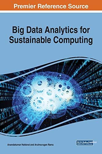 Big Data Analytics For Sustainable Computing Advances In Data Mining