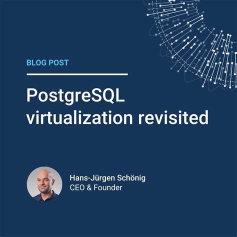 Postgresql Virtualization Revisited Cybertec Postgresql Services Support