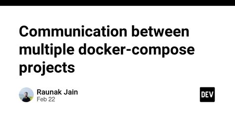 Communication Between Multiple Docker Compose Projects Dev Community