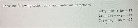 Solved Solve the following system using augmented matrix | Chegg.com