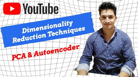 Dimensionality Reduction Techniques, Principal Component Analysis(PCA) & Autoencoder - YouTube