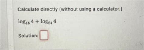 Solved Calculate Directly Without Using A Calculator Chegg Com