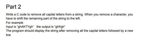 Solved Part Write A C Code To Remove All Capital Letters Chegg