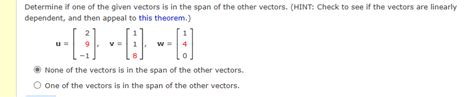 Solved Determine If One Of The Given Vectors Is In The Span Chegg