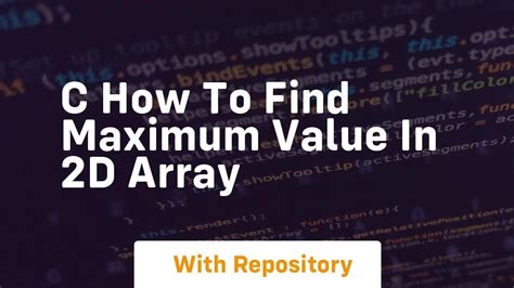 C How To Find Maximum Value In 2d Array Youtube
